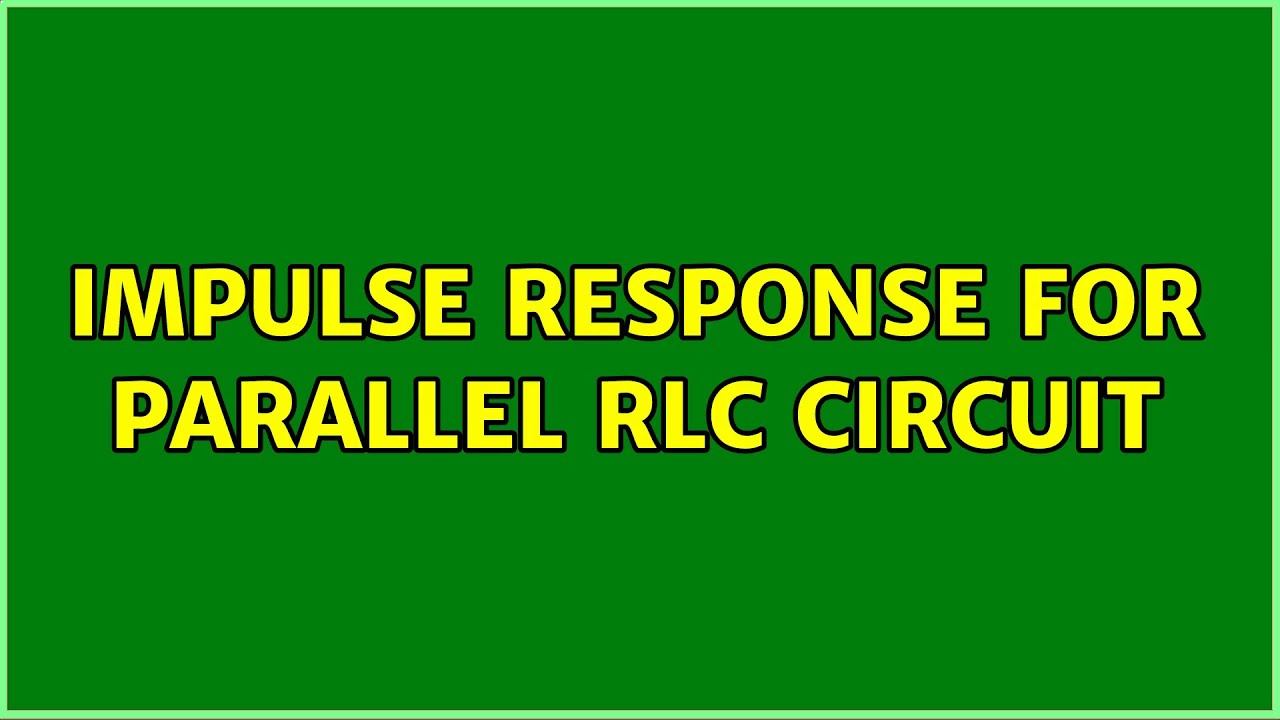 Impulse response for parallel RLC circuit - YouTube