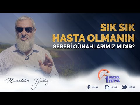 Sık Sık Hasta Olmanın Sebebi Günahlarımız mıdır? / Birfetva - Nureddin YILDIZ