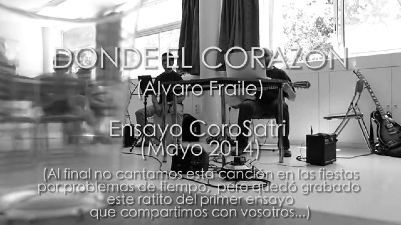 DONDE EL CORAZON (Alvaro Fraile). Ensayo CoroSatri Mayo 2014 - YouTube