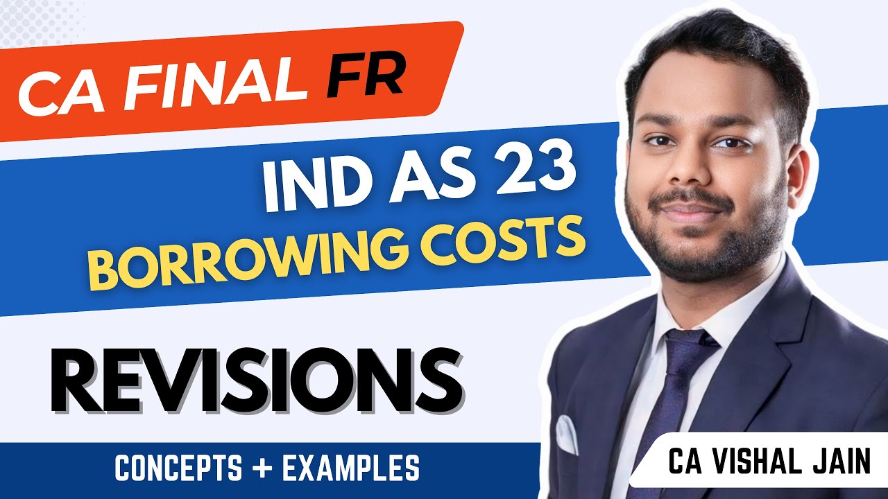 Revisions | Ind AS 23 | Borrowing costs | Concepts + Examples | CA ...