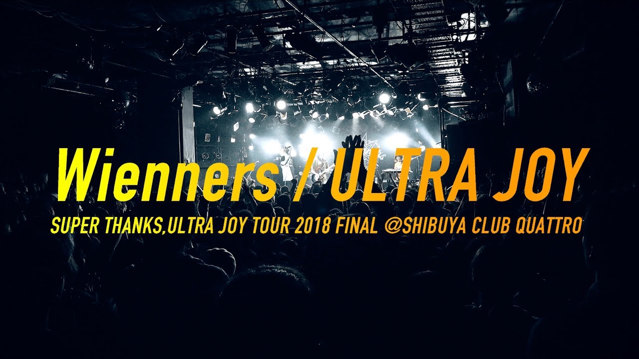 Wienners『ULTRA JOY』SUPER THANKS,ULTRA JOY TOUR 2018 FINAL @渋谷CLUB ...
