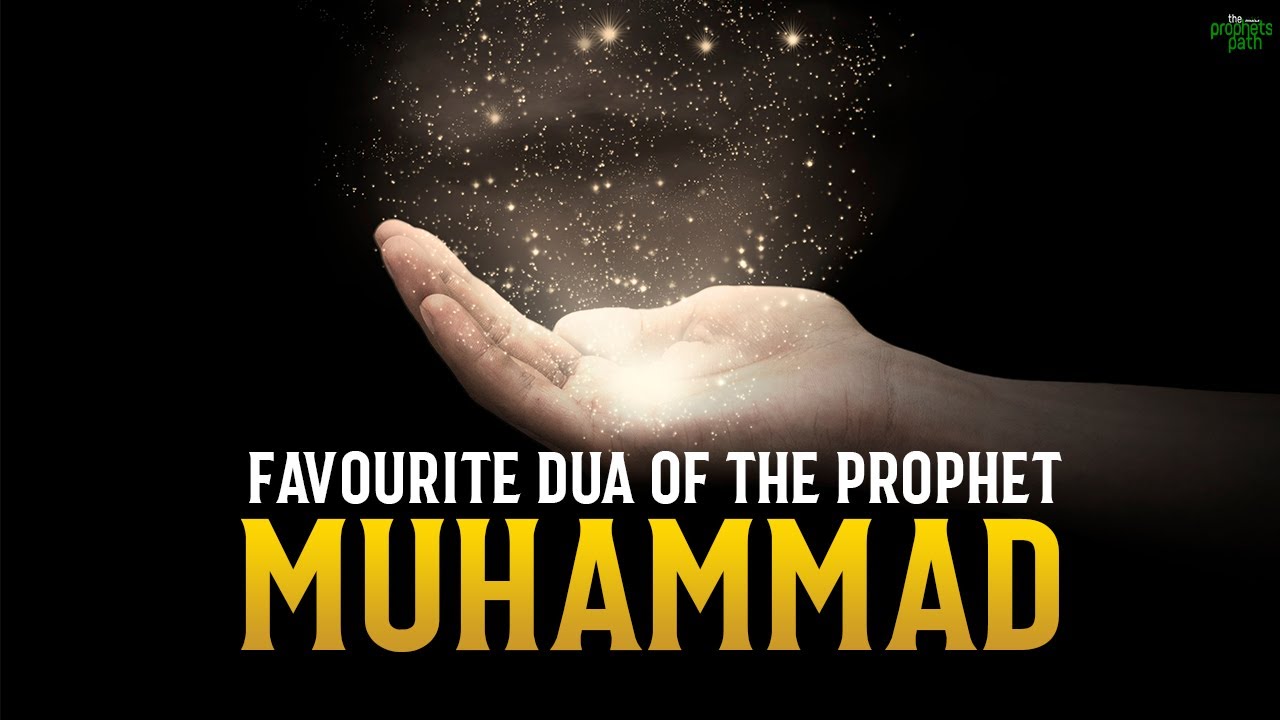 THE MOST FAVOURITE DUA OF THE PROPHET MUHAMMAD (S) - YouTube