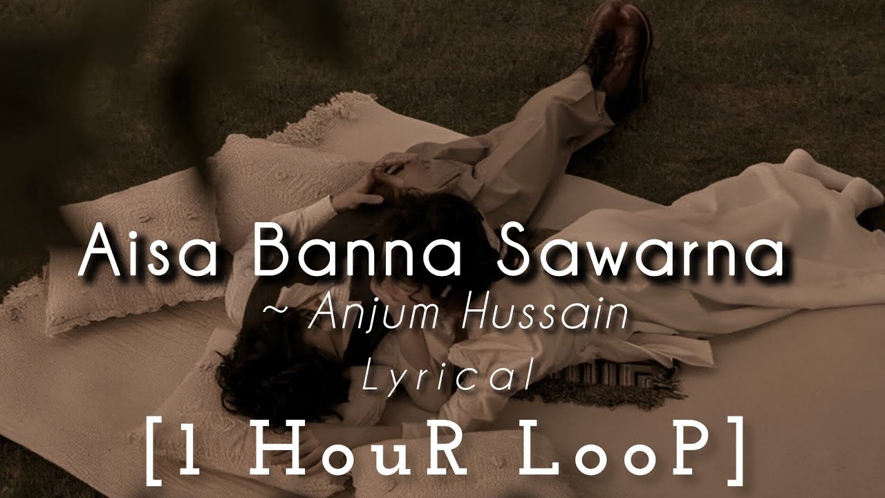 Aisa Banna Sawarna ~ Anjum Hussain [1 HouR LooP] Lyrical.. #song #music #1hourloop #sufi # ...
