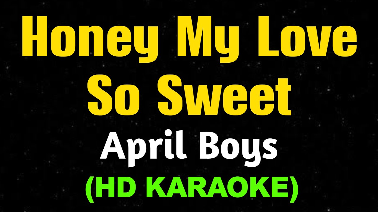 HONEY MY LOVE SO SWEET - April Boys (HD Karaoke) - YouTube