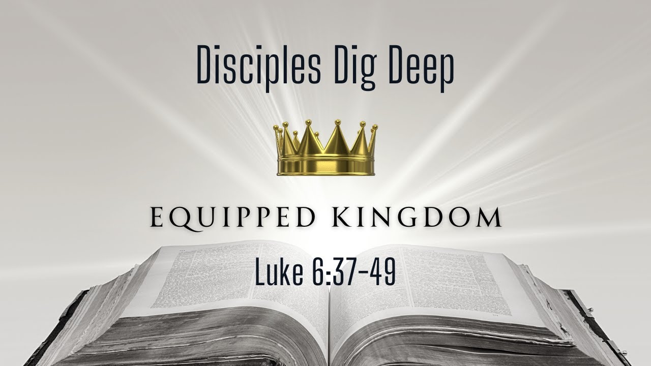 Disciples Dig Deep - Luke 6:37-49 Bible Teaching - YouTube