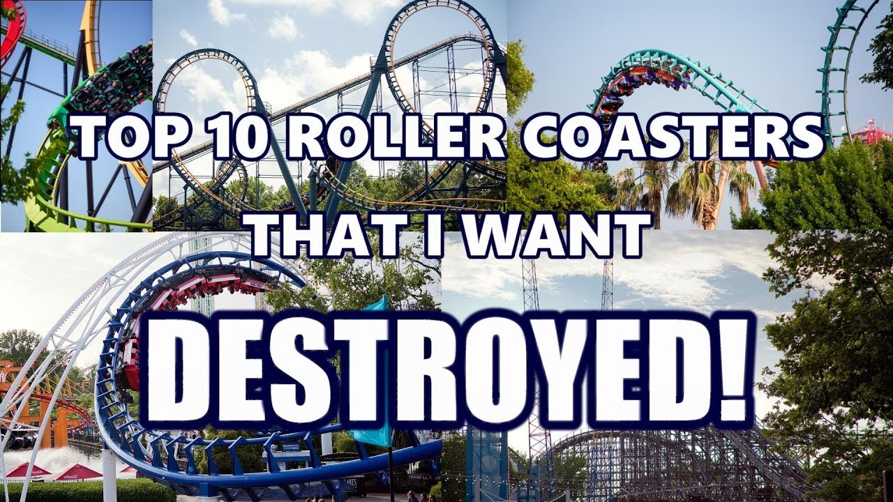 Top 10 Roller Coasters I want Destroyed - YouTube