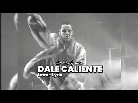Daddy Yankee - Dale Caliente (Letra/Lyric)
