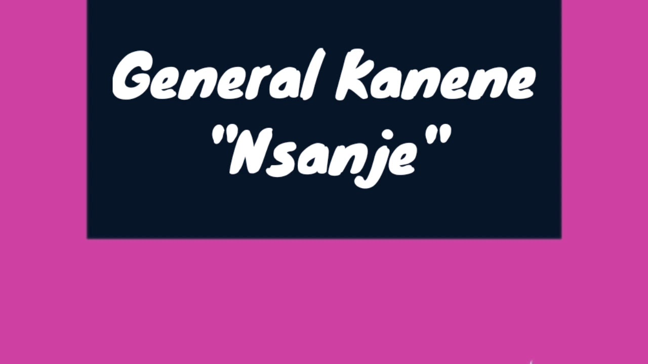 General Kanene - Nsanje - YouTube Music