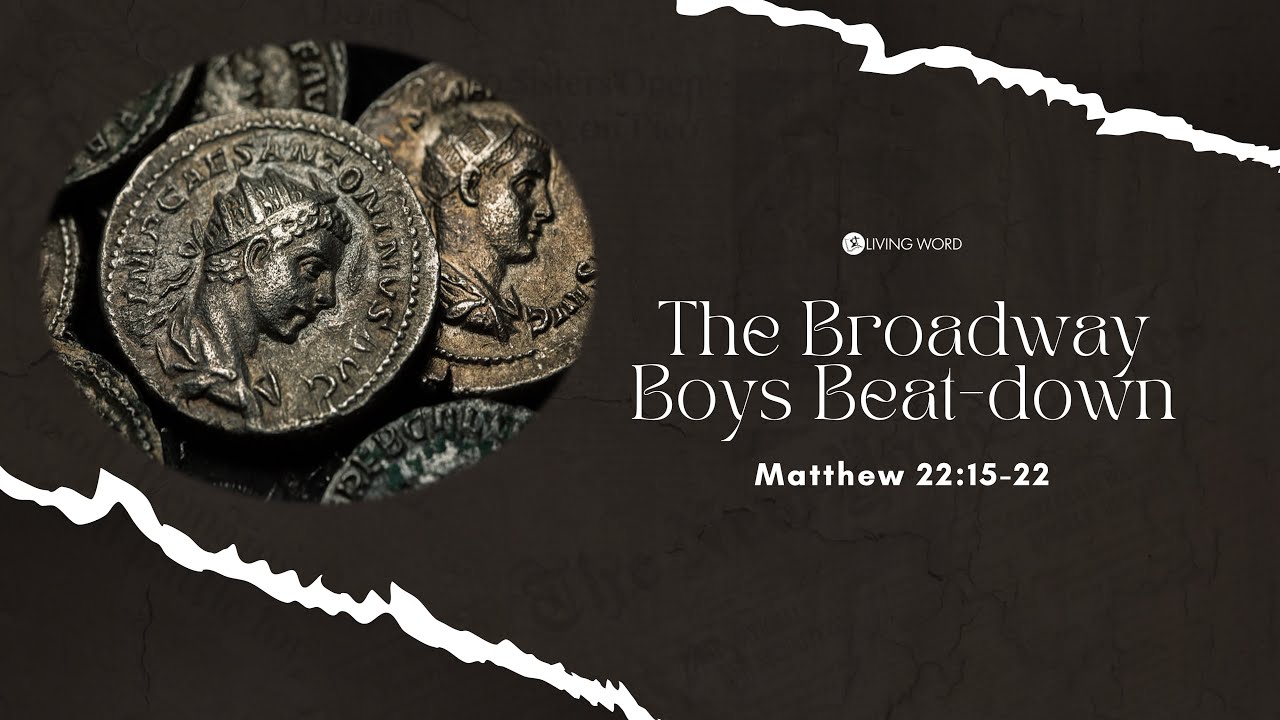 “The Broadway Boys Beat-Down” (Matthew 22:15- 22) Pastor Mel Caparros ...