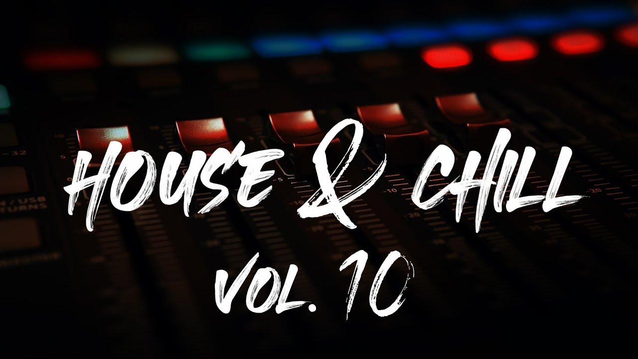 House & Chill • Vol. 10 • STUDY Music. RELAXING house. CHILLOUT ...
