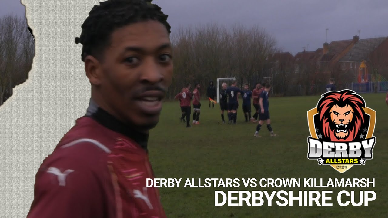 DERBY ALLSTARS VS CROWN KILLAMARSH | DERBYSHIRE CUP ROUND 3| - YouTube