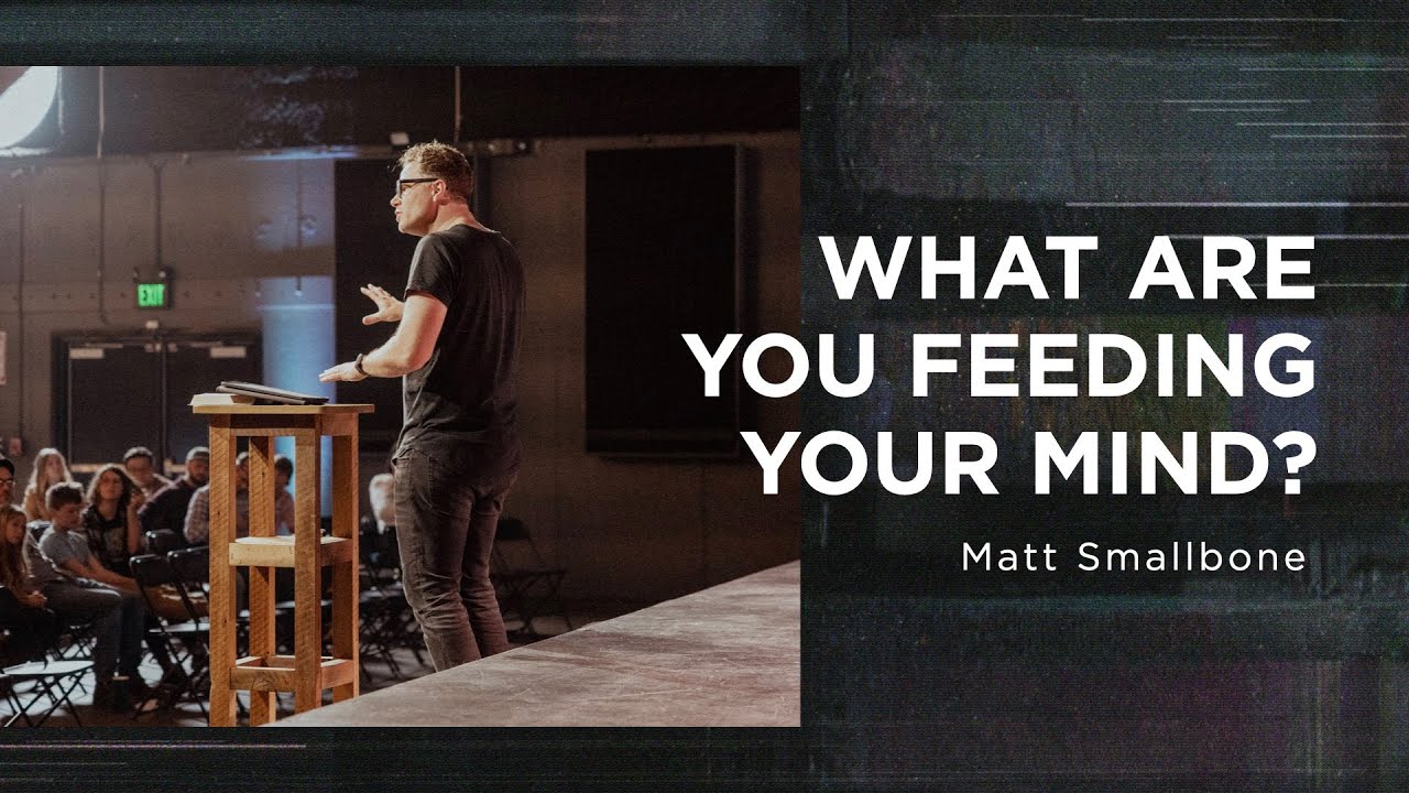 What Are You Feeding Your Mind? | Matt Smallbone | April 30 - YouTube