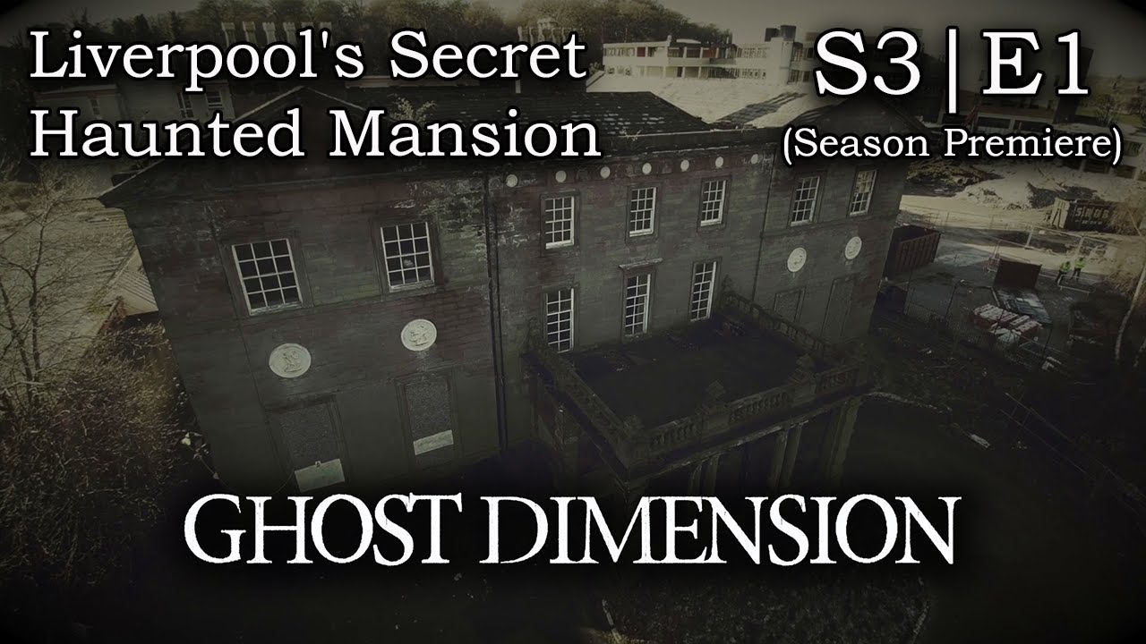 Liverpool's Secret Haunted Mansion - Ghost Dimension (S3|E1) - YouTube