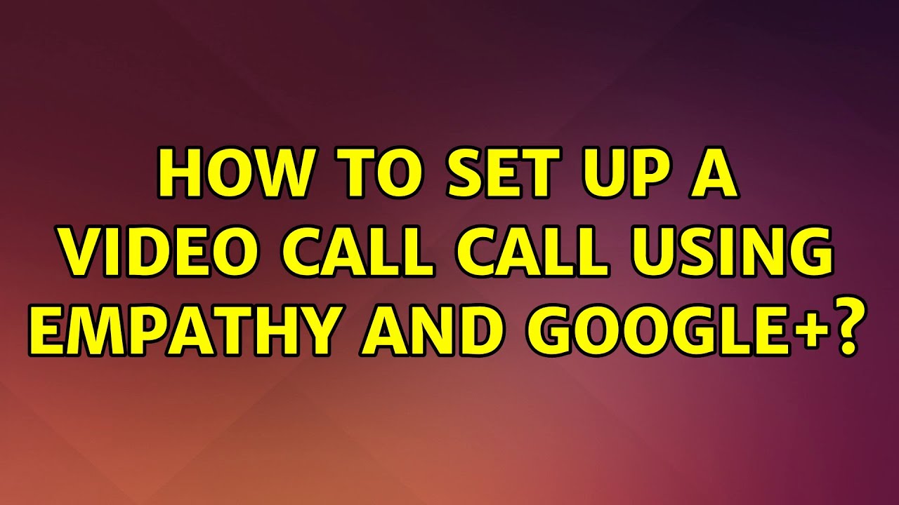 How To Set Up A Video Call Call Using Empathy And Google YouTube how-to-set-up-a-video-call-call-using-empathy-and-google-youtube