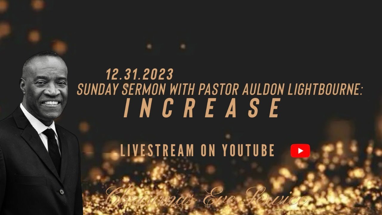 Sunday Sermon with Pastor Auldon Lightbourne: Increase - New Years Eve ...