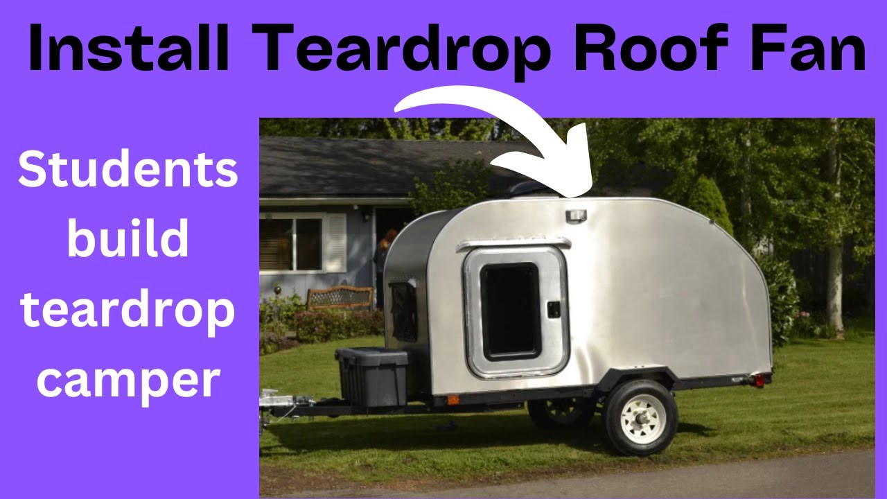 EP.229 Install roof fan in teardrop camper built by high school ...