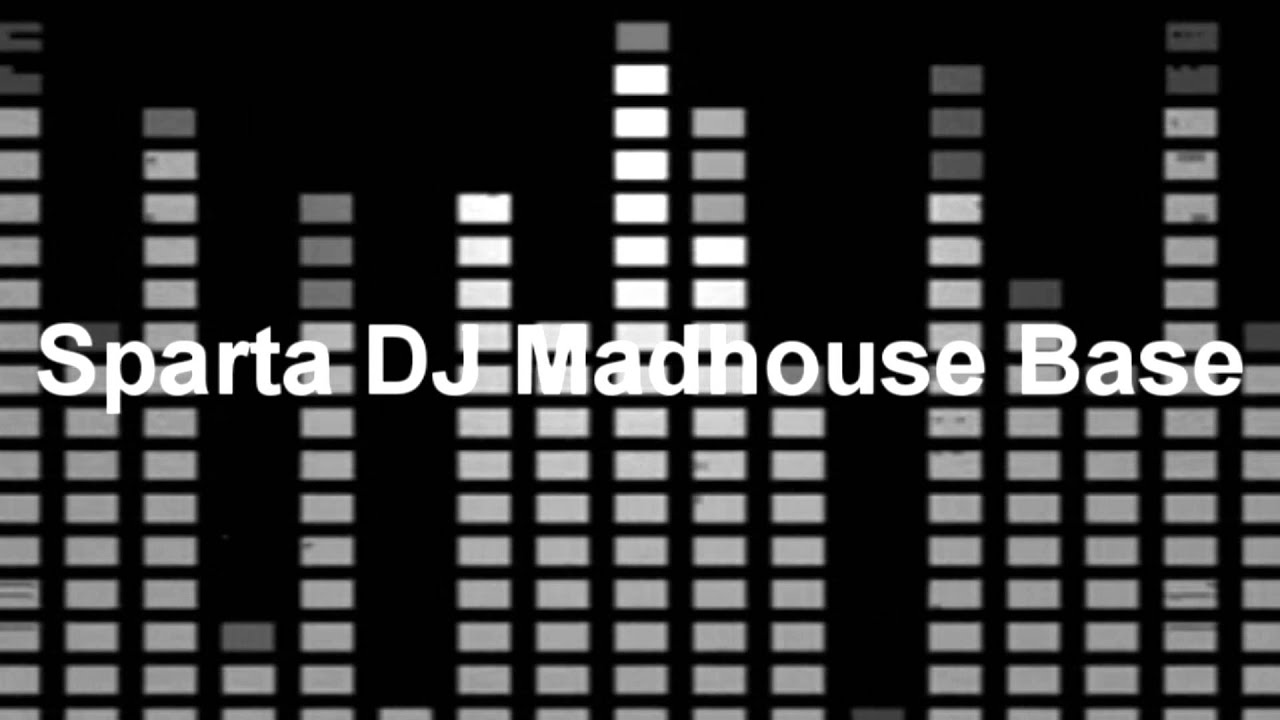 Sparta DJ Madhouse Base - YouTube