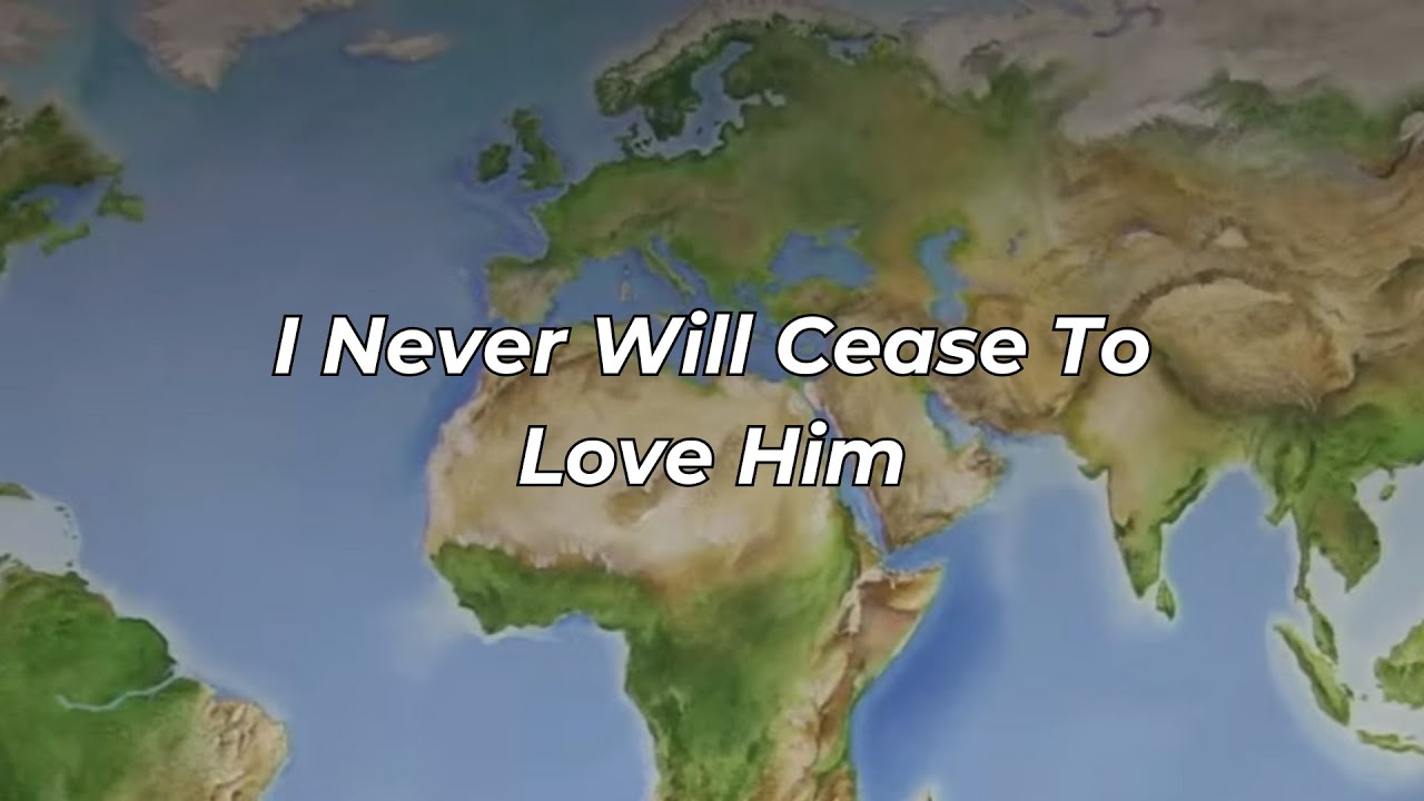 I Never Will Cease To Love Him (FWBC) - YouTube