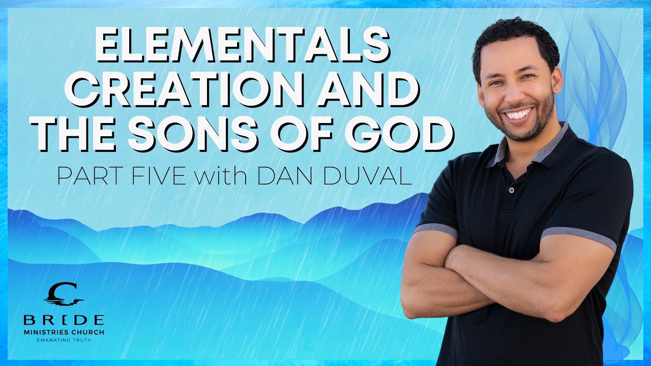 Elementals Creation and the Sons of God Part Five - with Daniel Duval ...