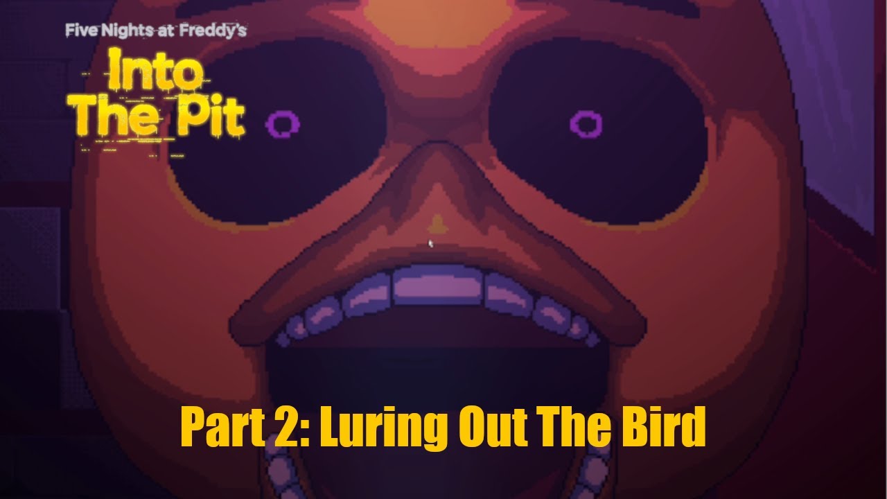 FNAF Into the Pit Part 2: Luring Out The Bird - YouTube
