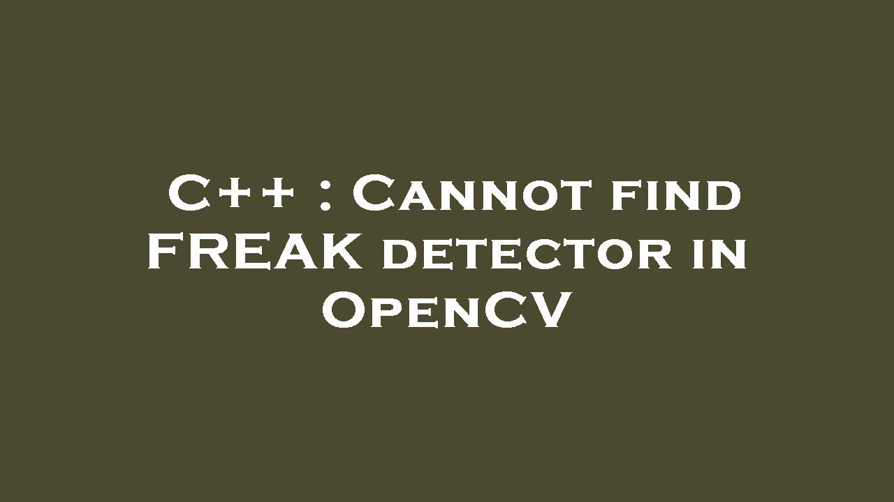 C++ : Cannot find FREAK detector in OpenCV - YouTube