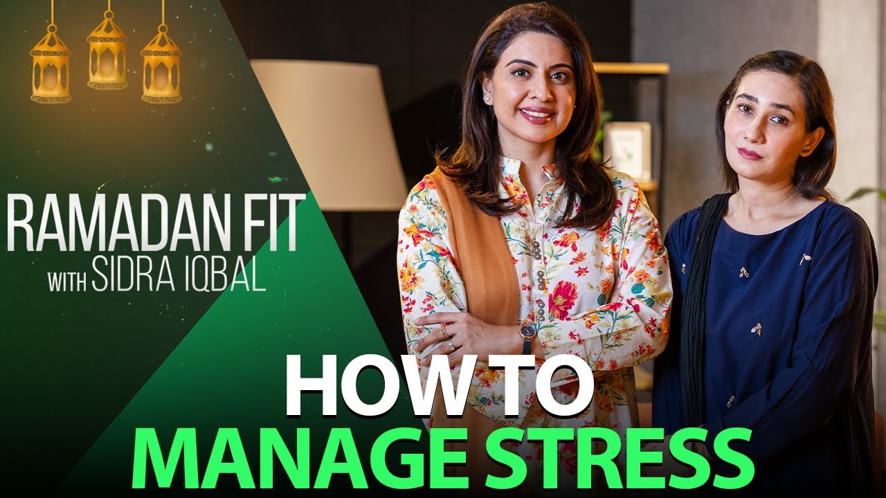How to Manage Stress? | Ramadan Fit With Sidra Iqbal | Dr Areej Haroon ...