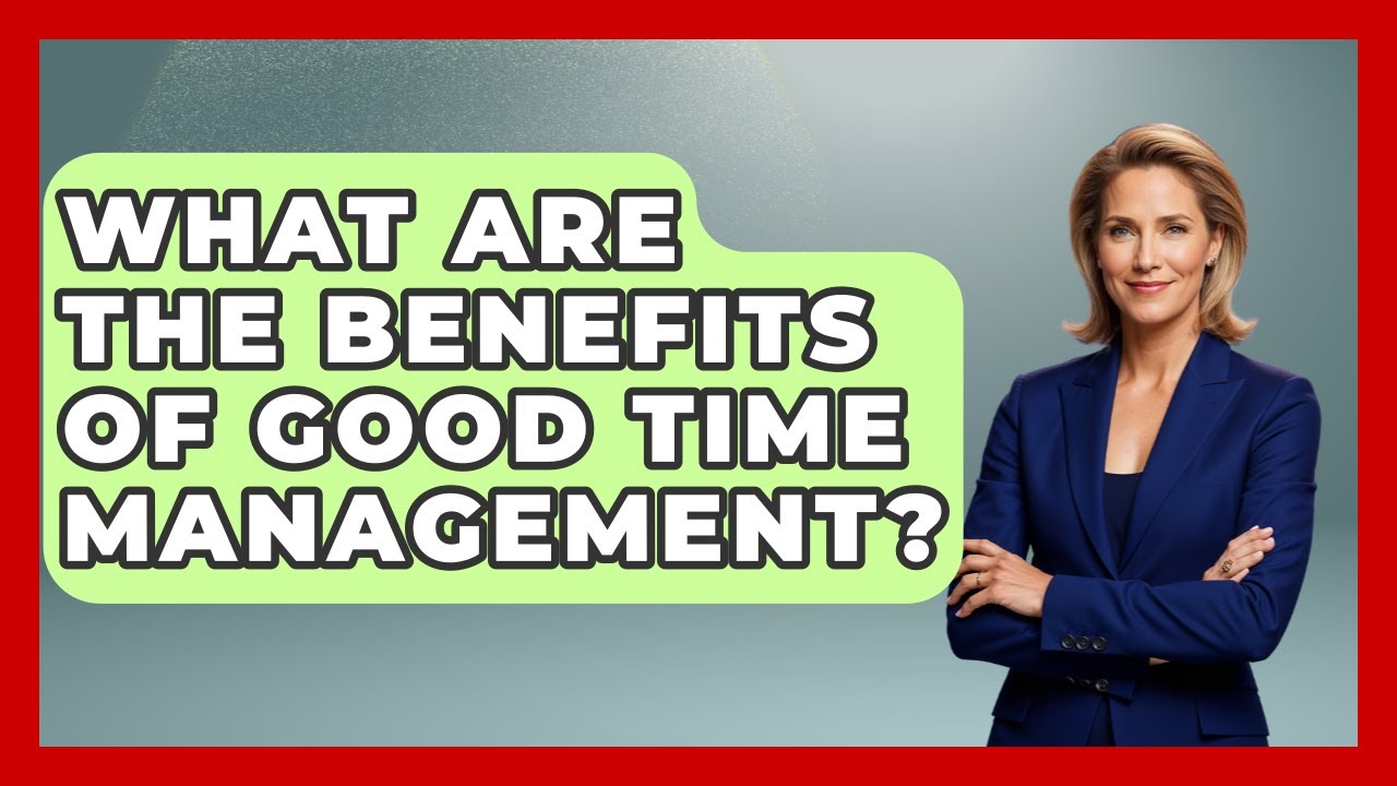 What Are The Benefits Of Good Time Management? - The Personal Growth ...