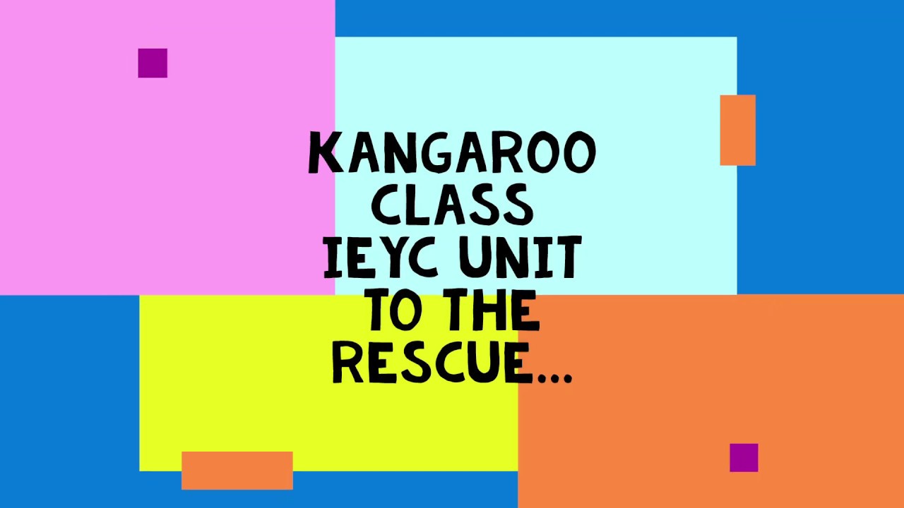 KANGAROO CLASS - VIDEO 39 - 07.05.2020 - IEYC UNIT - TO THE RESCUE ...