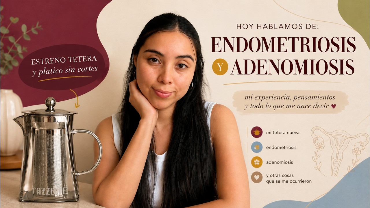 Endometriosis y adenomiosis | Estreno tetera | Platiquita con Shei ...