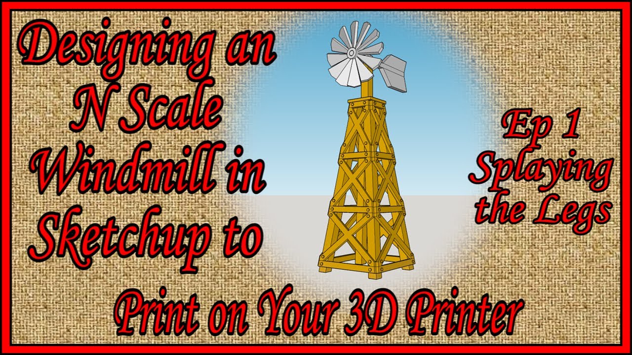 Ep 1- Designing the Base for our N Scale Windmill in Sketchup for 3d ...