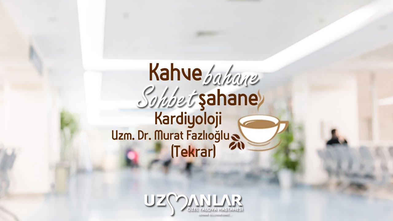 Uzmanlar Hastanesi /Kardiyoloji bölümü /Kahve Bahane Sohbet Şahane - YouTube