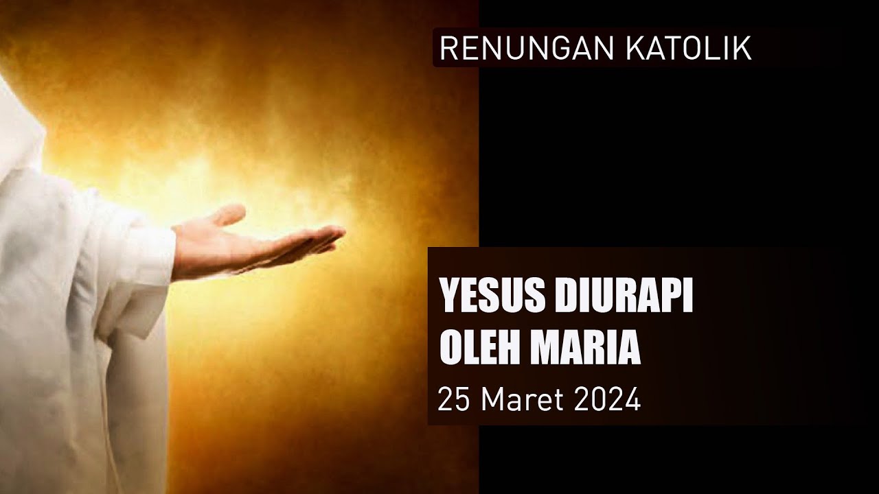 Renungan Katolik 25 Maret 2024 YESUS DIURAPI OLEH MARIA - YouTube