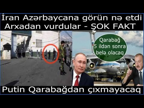 Iran Azerbaycana gorun ne etdi! Rus Qarabagda texribat toredecek - FOVQELADE VEZIYYET...