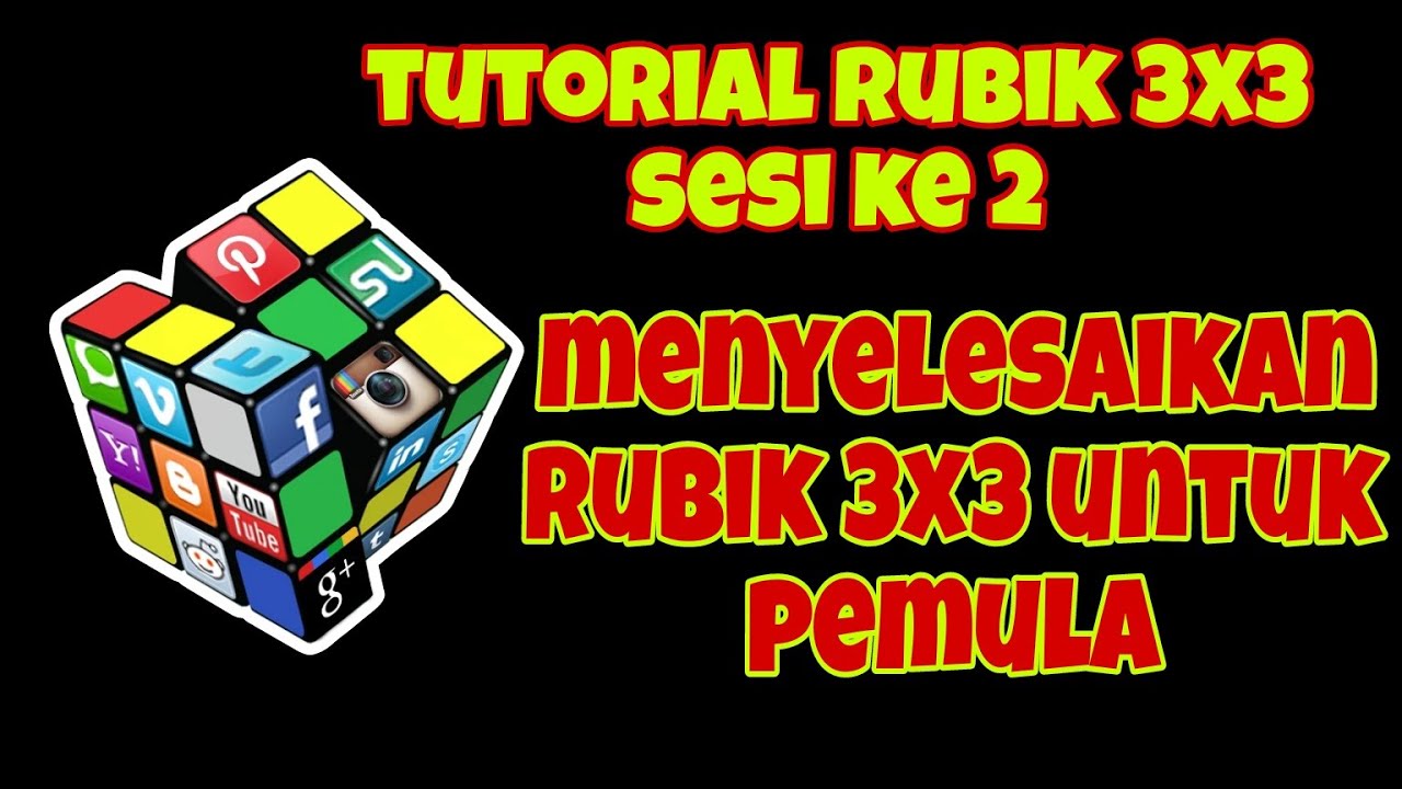 Tutorial rubik 3x3 sesi 2 menyelesaikan rubik 3x3 - YouTube
