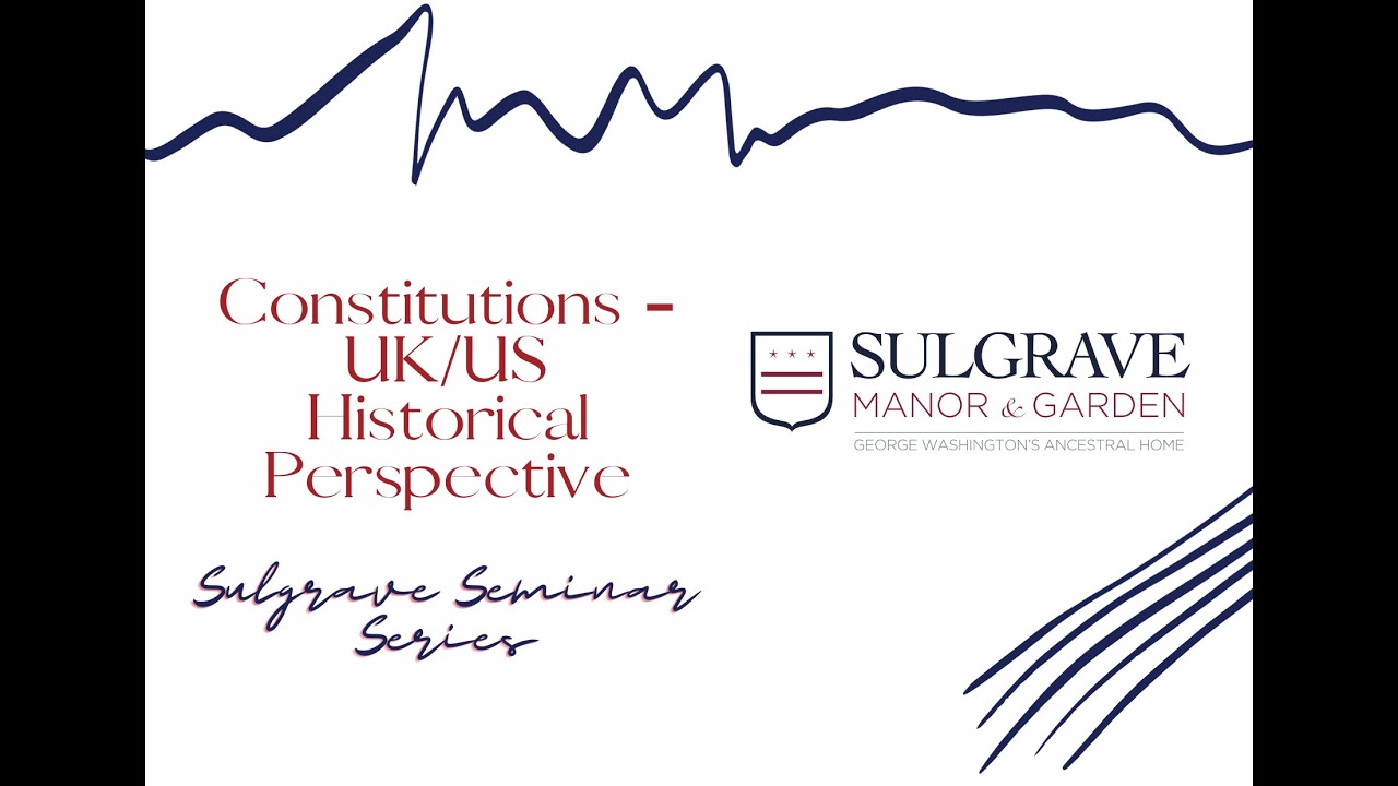 Sulgrave Seminar Series: Constitutions – UK/US Historical Perspective ...