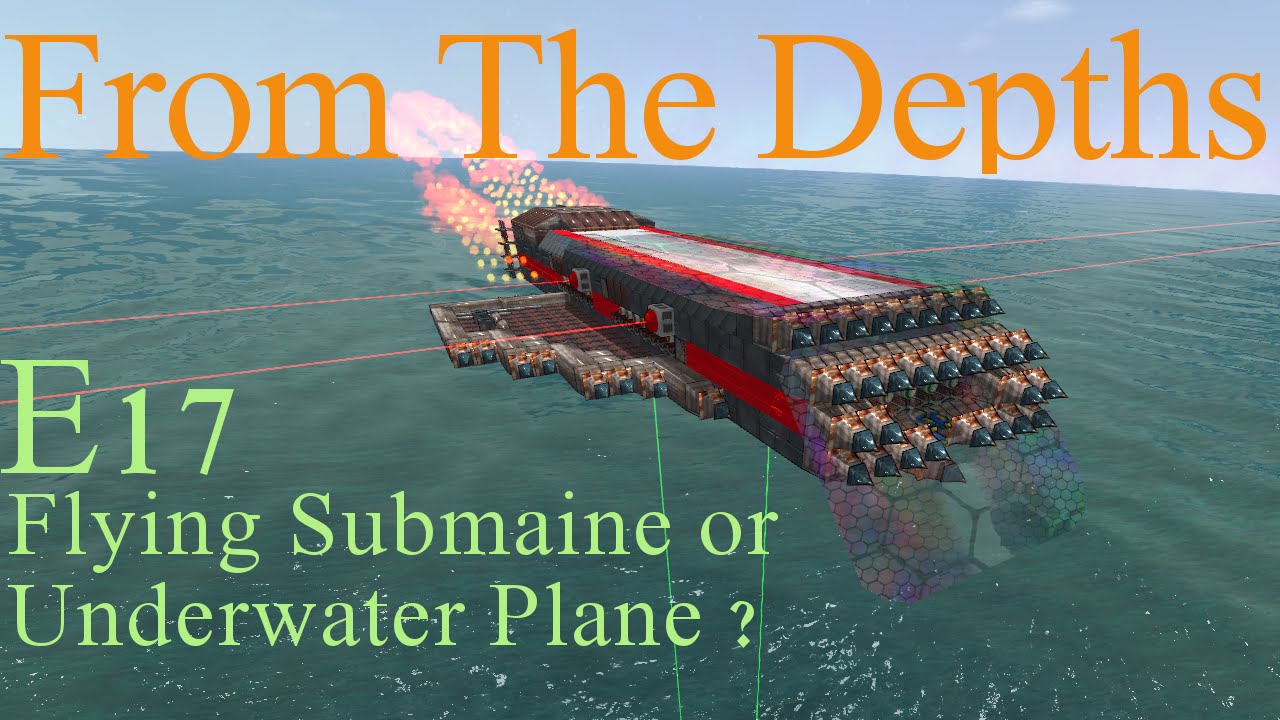 From The Depths 1.6 E17- Flying Submarine or Underwater Plane ...
