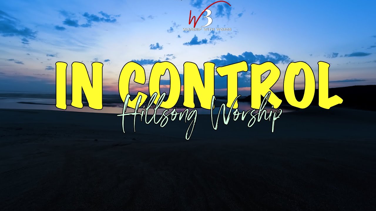 IN CONTROL - Hillsong Worship (Lyrics Video) || Worship With Words ...