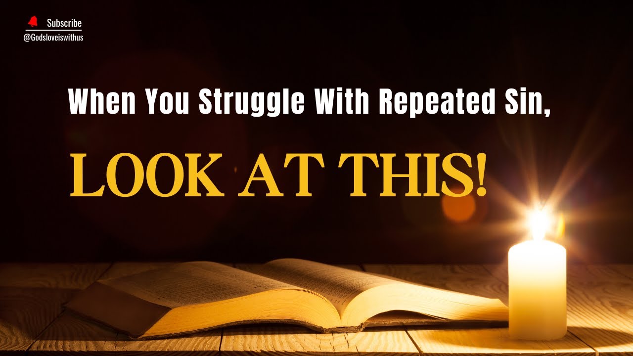 When You Struggle With Repeated Sin, Look at This! You Will Find the ...