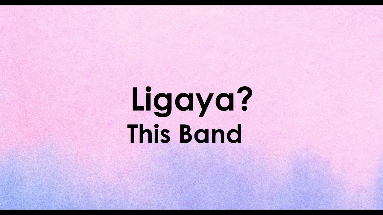 Ligaya? Lyrics - This Band - YouTube