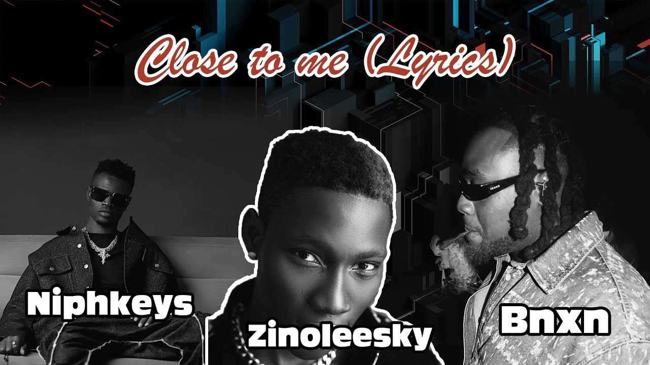 Niphkeys, Bnxn, Zinoleesky - Close To Me , Lyrics - YouTube