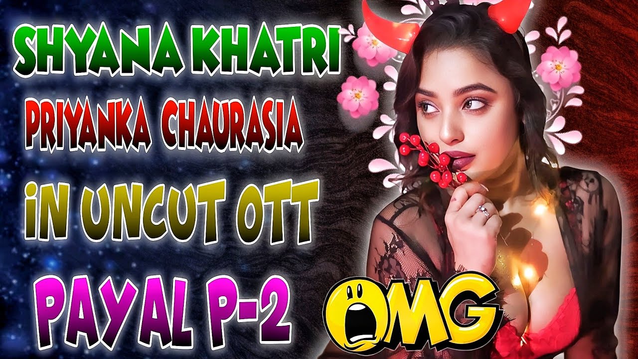 Shyana Khatri Priyanak Chaurasia In UNCUT OTT | Breaking News | Payal P-2 | Ullu Original OTT ...