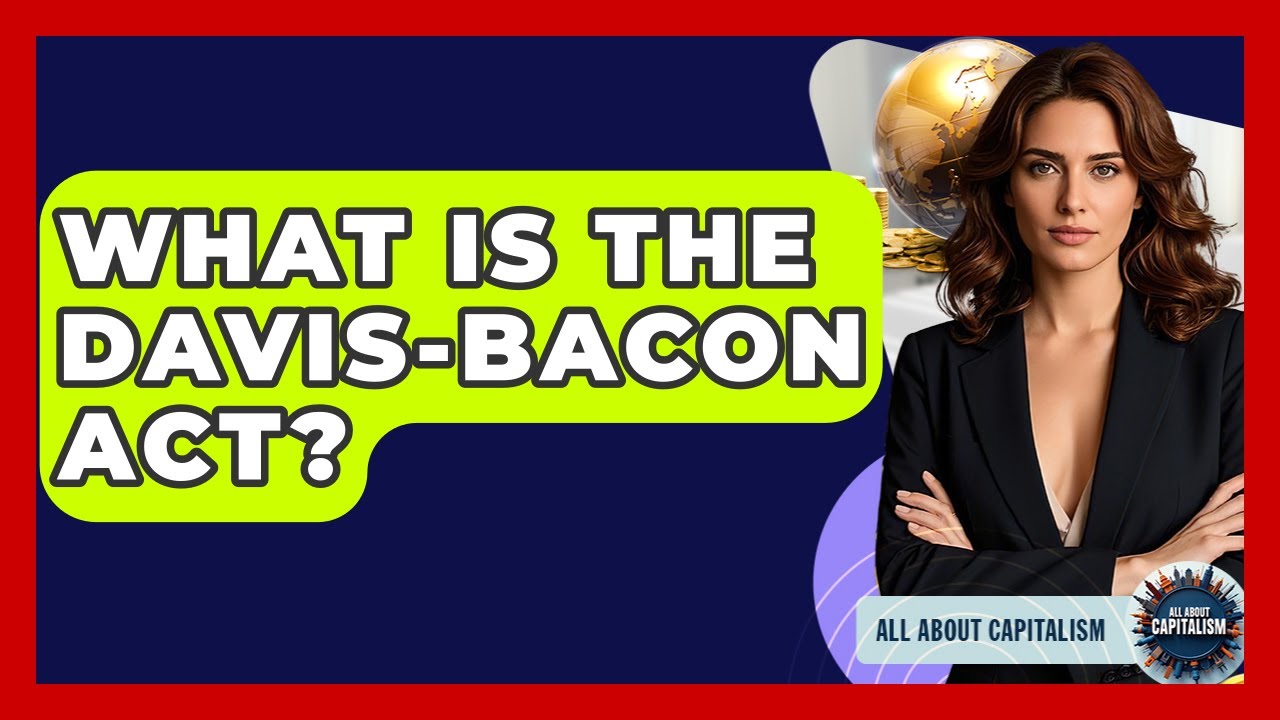 What Is The Davis-Bacon Act? - All About Capitalism - YouTube