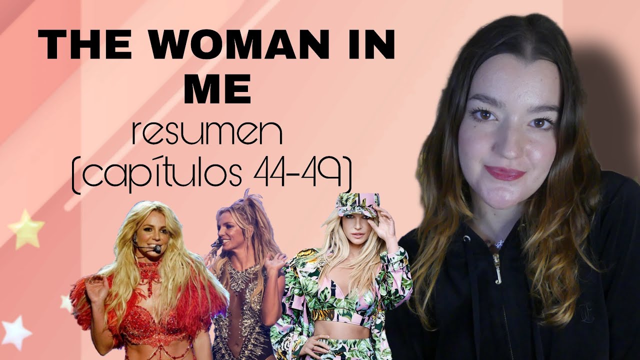 Resumen libro THE WOMAN IN ME (capítulos 44-49) | Britney Spears - YouTube