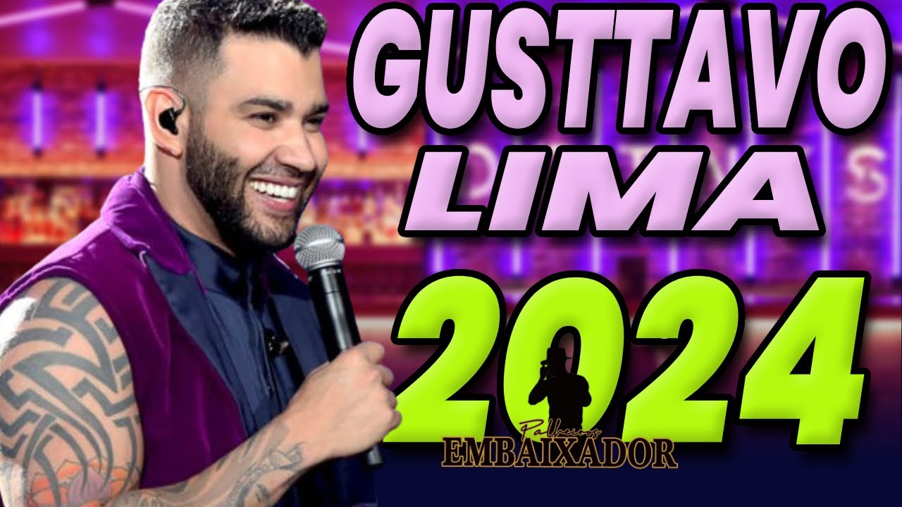 GUSTTAVO LIMA: AS MELHORES DO GUSTTAVO LIMA - GUSTTAVO LIMA MAIS TOCADAS DE 2024 - YouTube