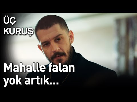 Üç Kuruş 20. Bölüm - Mahalle Falan Yok Artık...