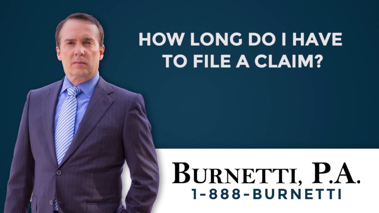 How Long Do I Have to File A Claim? | 888-BURNETTI Florida Personal ...