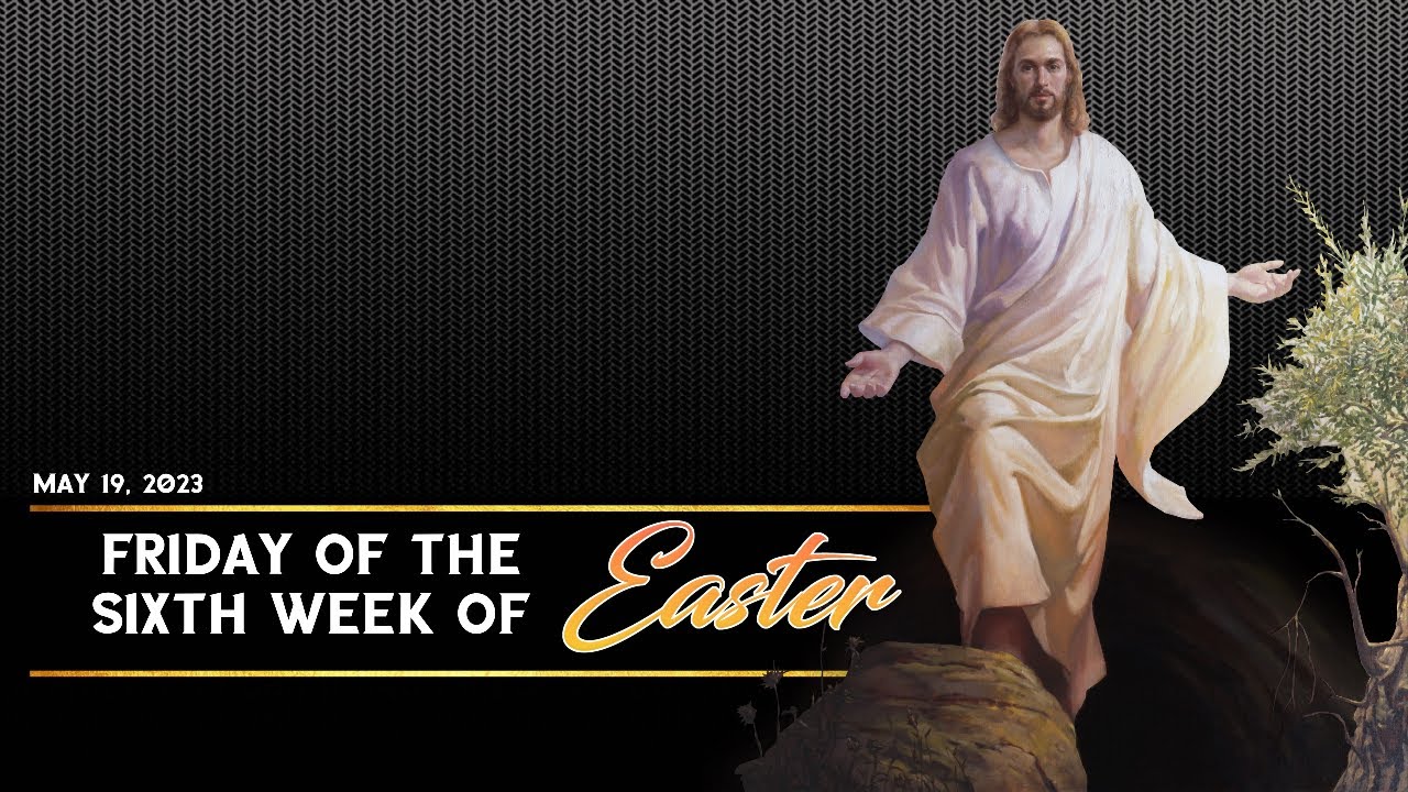 Friday of the Sixth Week of Easter (May 19, 2023) - YouTube