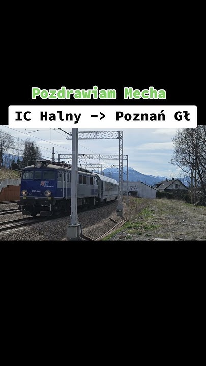 IC Halny do Poznania GŁ. Pozdrawiam Towarzysza oraz Maszyniste. - YouTube