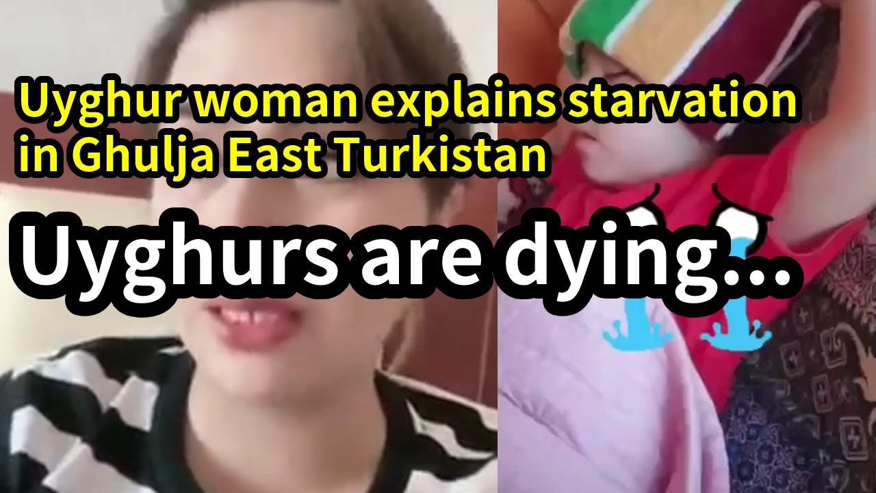 Uyghur woman explains starvation in Ghulja, East Turkistan | Uyghur ...