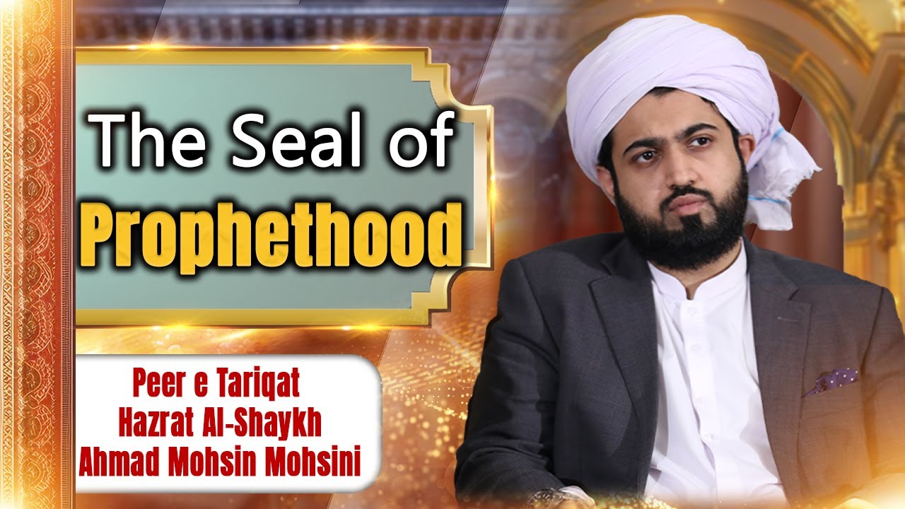 The Seal of Prophethood | Peer e Tariqat Hazrat Al-Shaykh Ahmad Mohsin ...